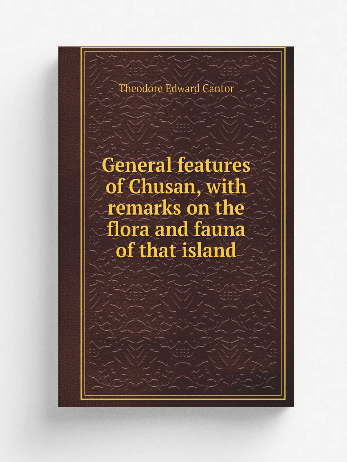 General features of Chusan, with remarks on the flora and fauna of that island