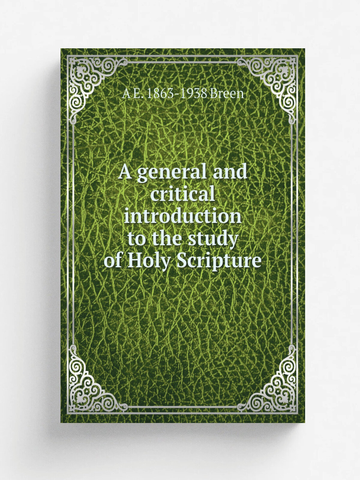 A general and critical introduction to the study of Holy Scripture | A E. 1863-1938 Breen | Репринт