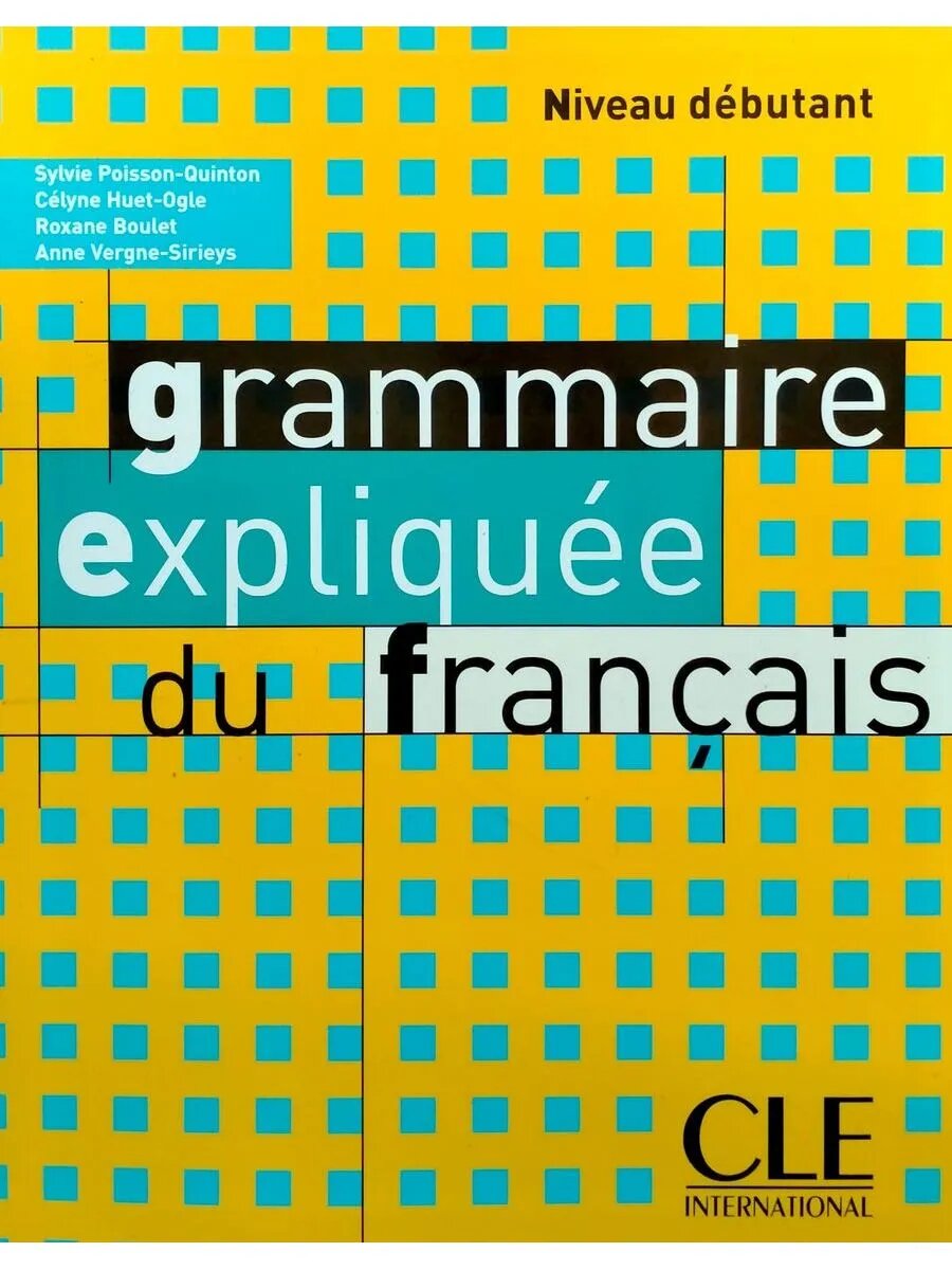 Grammaire expliquee du francais Debutant Livre | CLE International