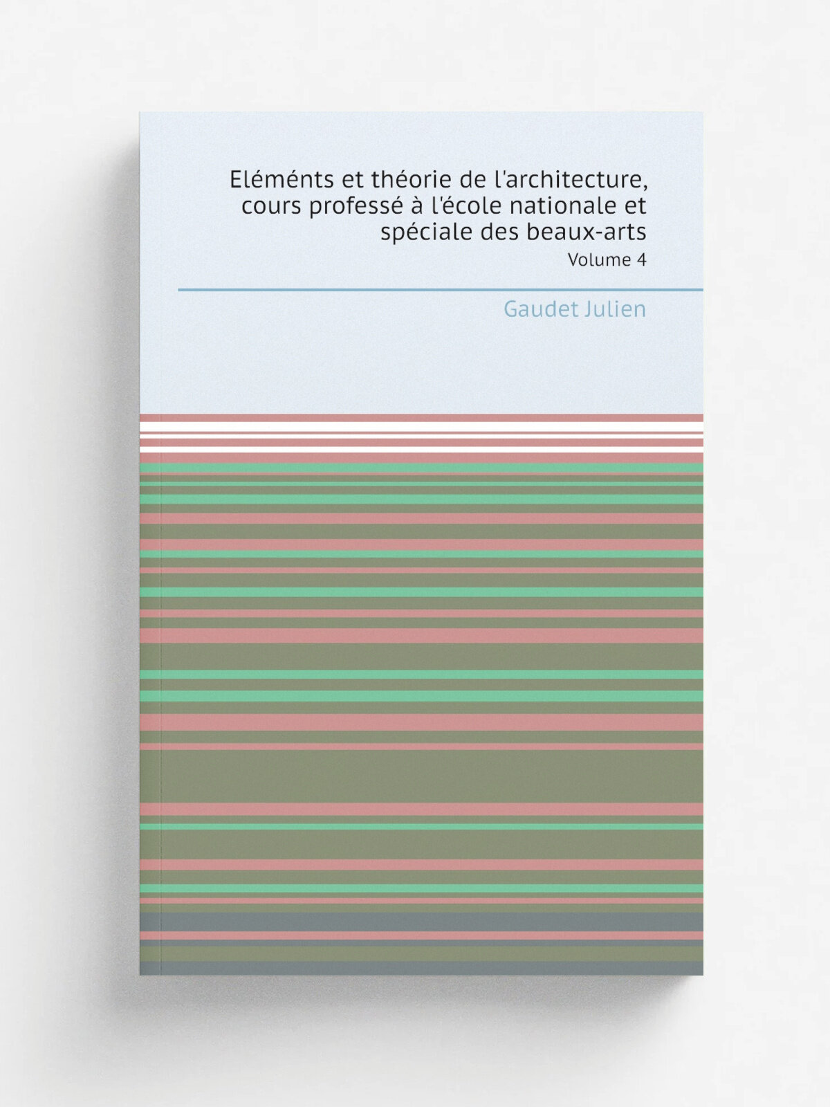 El.m.nts et th.orie de l'architecture, cours profess. . l'. cole nationale et sp.ciale des beaux-arts. Volume 4 | Gaudet Julien | Репринт