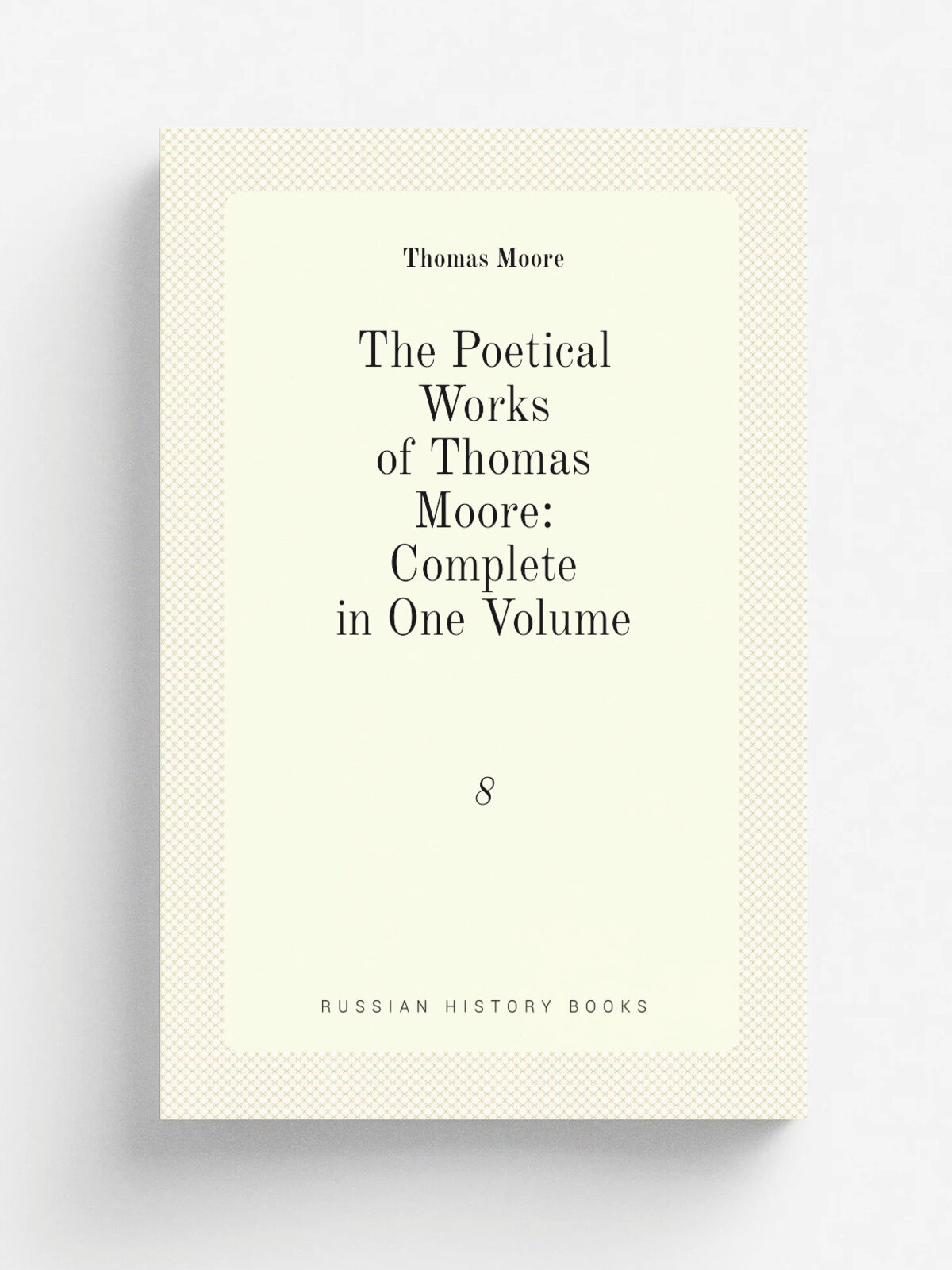 The Poetical Works of Thomas Moore: Complete in One Volume. 8