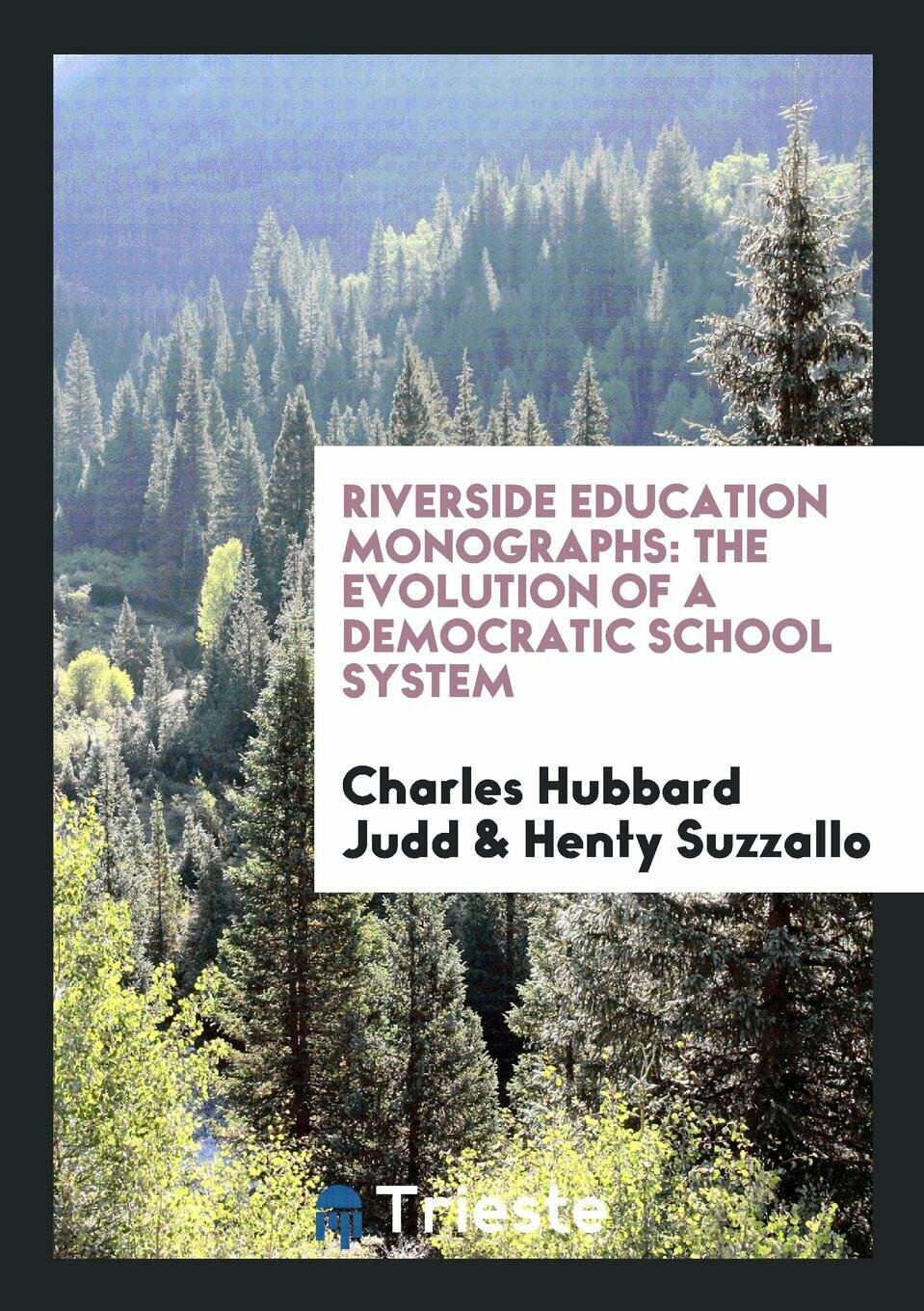 Riverside Education Monographs. The Evolution of a Democratic School System
