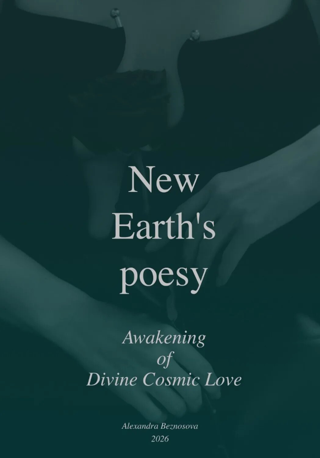 New Earths Poesy. Awakening of Divine Cosmic Love [Цифровая книга]