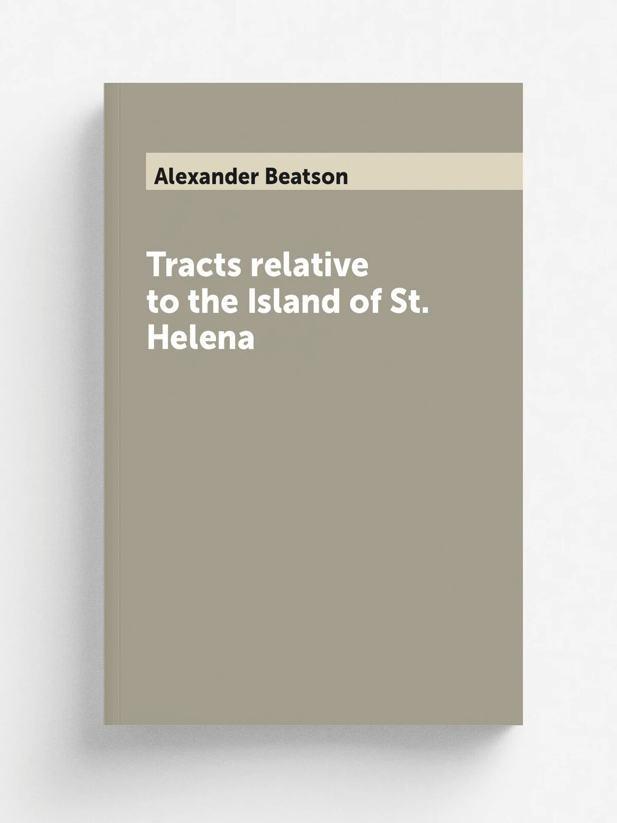 Tracts relative to the Island of St. Helena