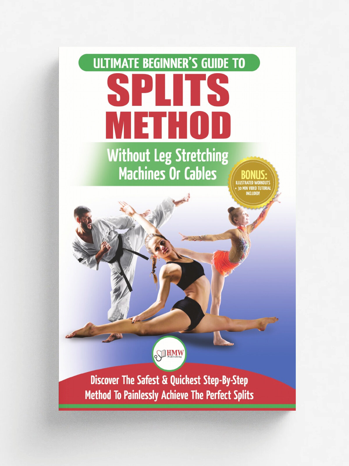Splits. Stretching: Flexibility - Martial Arts, Ballet, Dance & Gymnastics Secrets To Do Splits - Without Leg Stretching Machines or Cables