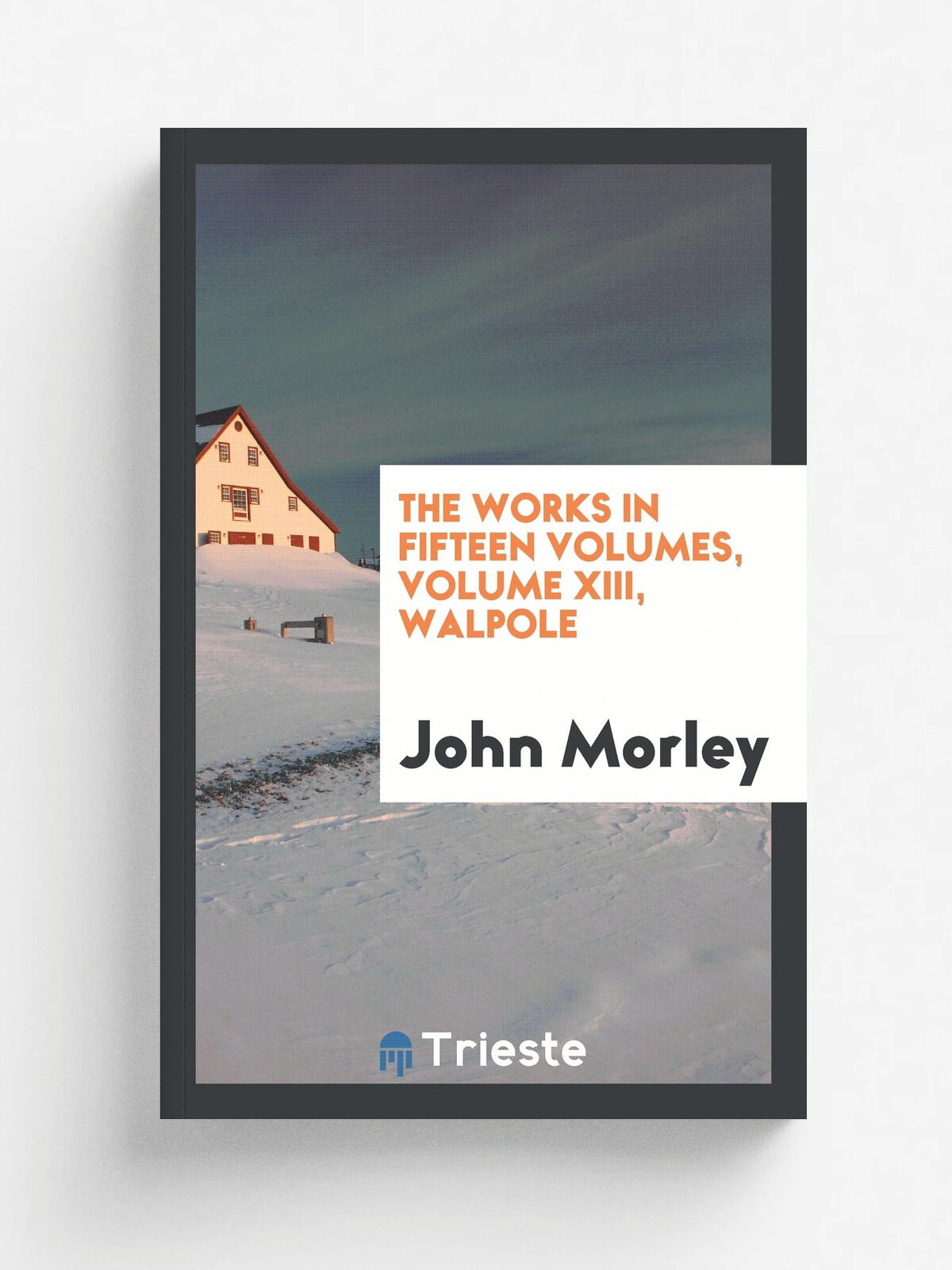 The Works in fifteen volumes, volume XIII, Walpole