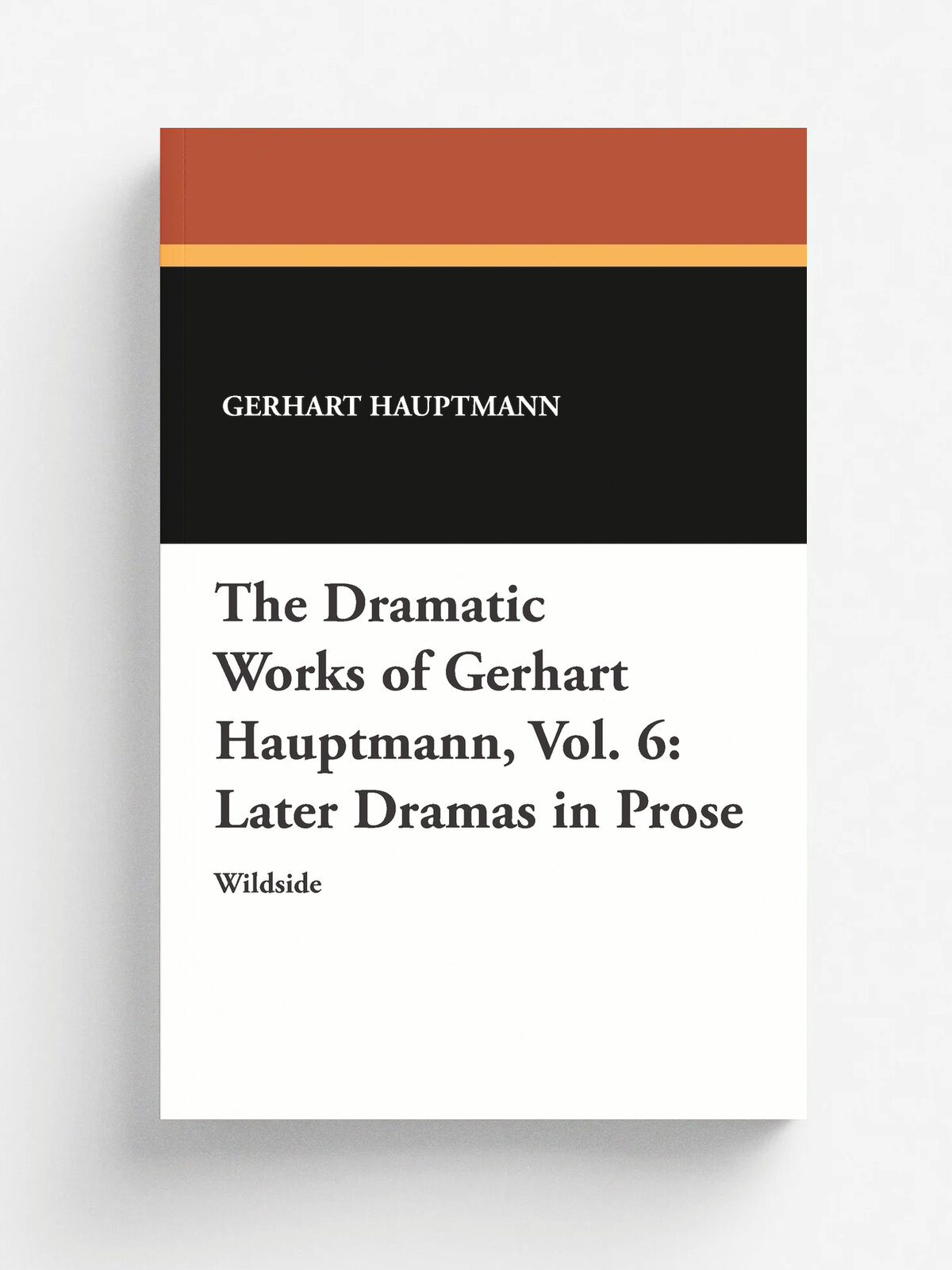 The Dramatic Works of Gerhart Hauptmann, Vol. 6. Later Dramas in Prose