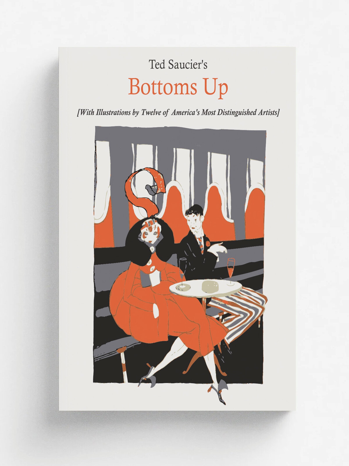 Ted Saucier's Bottoms Up . With Illustrations by Twelve of America's Most Distinguished Artists.