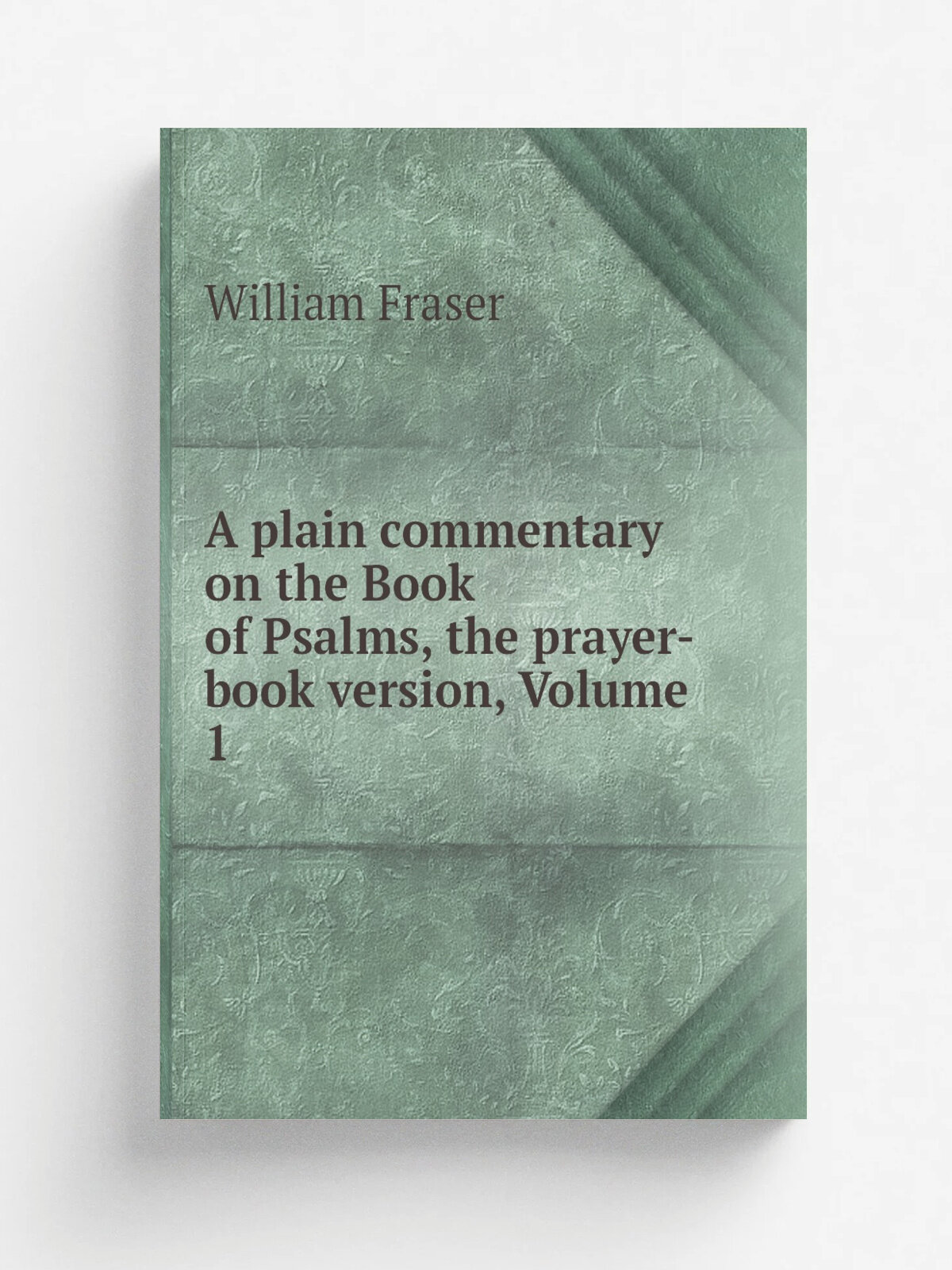 A plain commentary on the Book of Psalms, the prayer-book version, Volume 1
