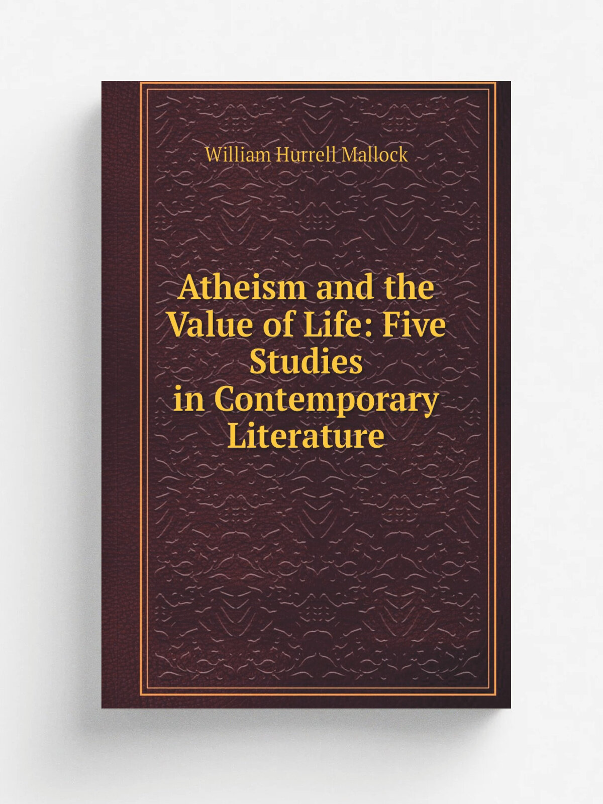 Atheism and the Value of Life: Five Studies in Contemporary Literature
