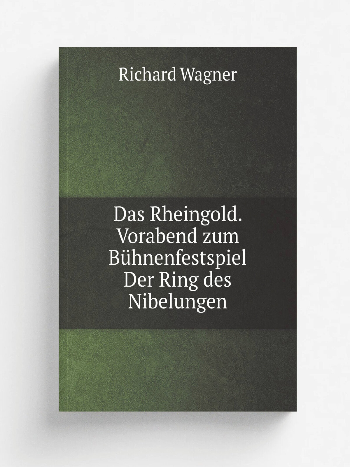 Das Rheingold. Vorabend zum B.hnenfestspiel Der Ring des Nibelungen