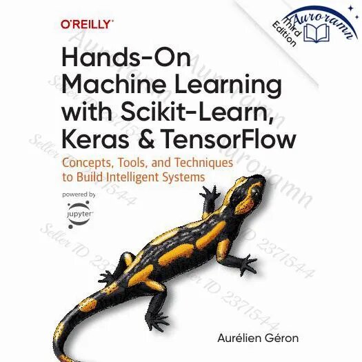 Hands-On Machine Learning with Scikit-Learn, Keras, and TensorFlow: Concepts, Tools, and Techniques to Build Intelligent Systems 3rd Edition