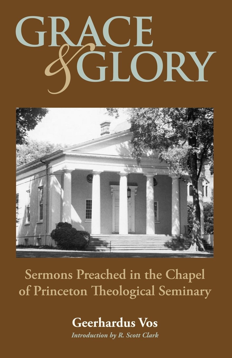 GRACE AND GLORY. Sermons Preached in Chapel at Princeton Seminary
