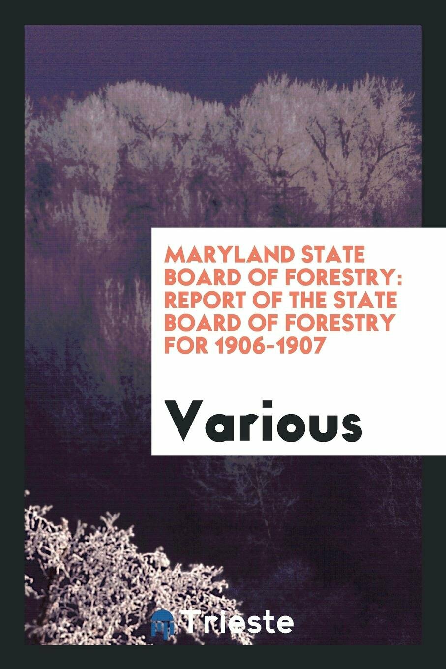 Maryland State Board of Forestry. Report of the State Board of Forestry for 1906-1907