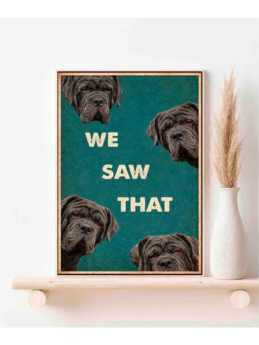 Неаполитанский мастиф, We Saw That, Плакат 30x42см