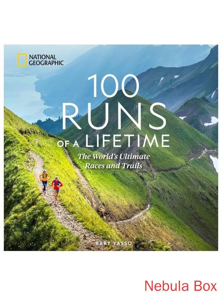 100 Runs of a Lifetime: The World's Ultimate Races and Trails.National Geographic. Английский оригинал.