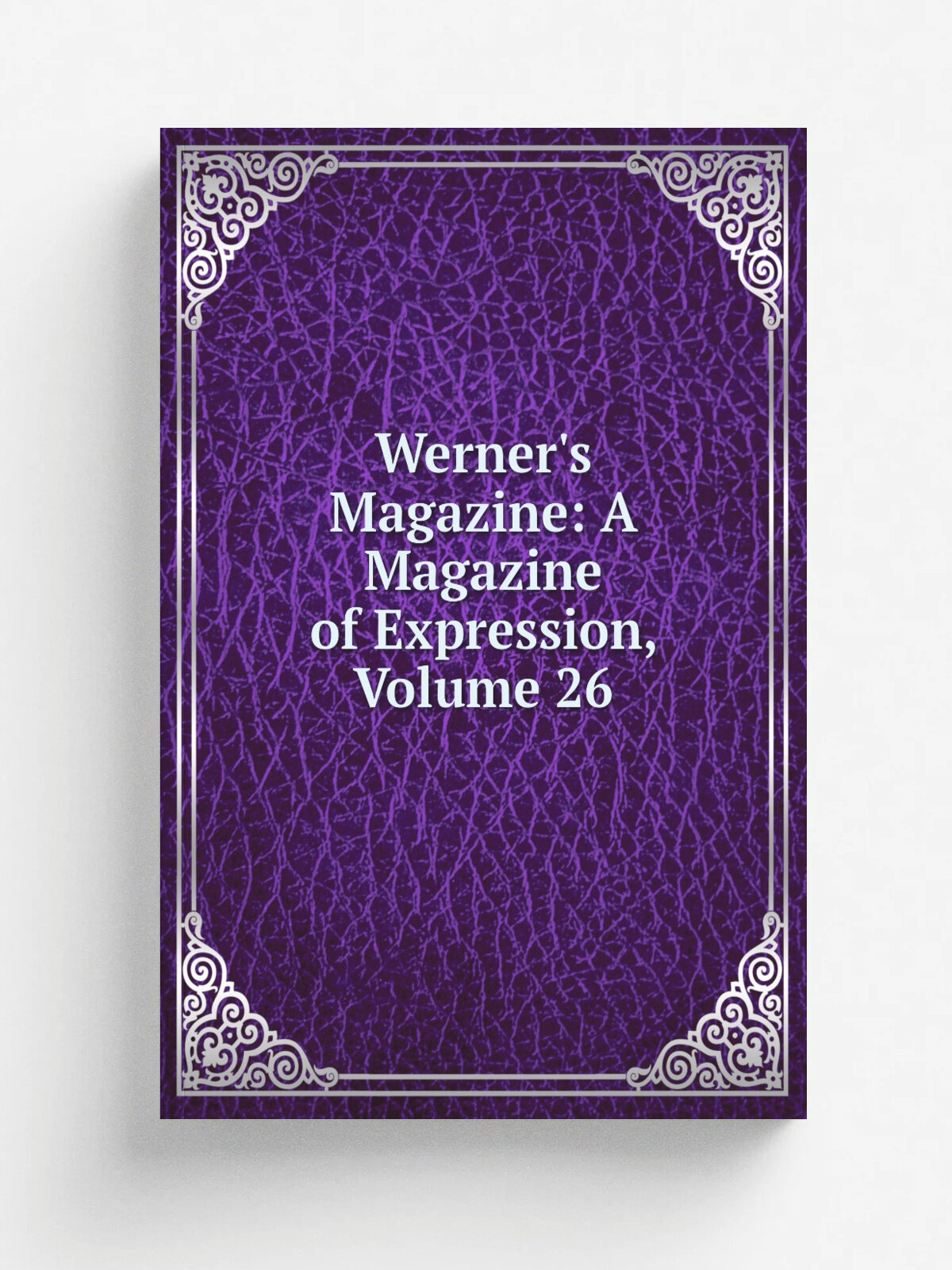 Werner's Magazine: A Magazine of Expression, Volume 26