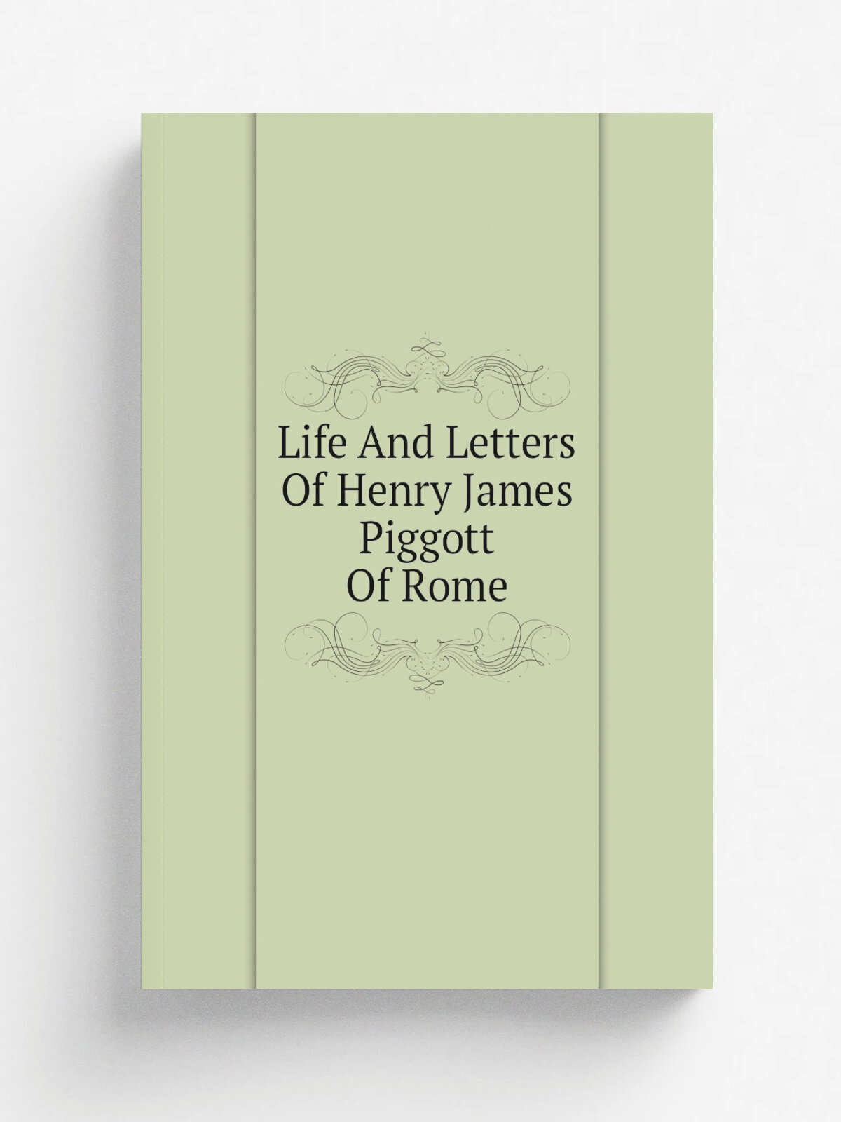 Life And Letters Of Henry James Piggott Of Rome