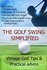 The Golf Swing Simplified