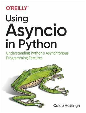 Using Asyncio in Python: Understanding Python's Asynchronous Programming Features Reprinted books