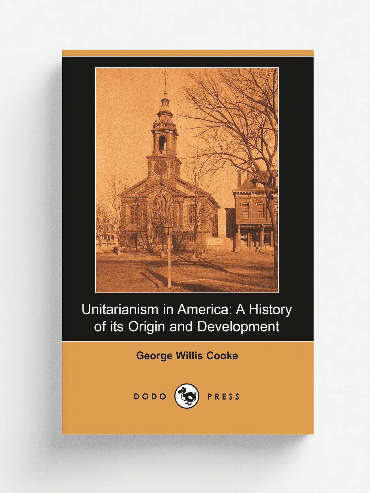 Unitarianism in America. A History of Its Origin and Development (Dodo Press)