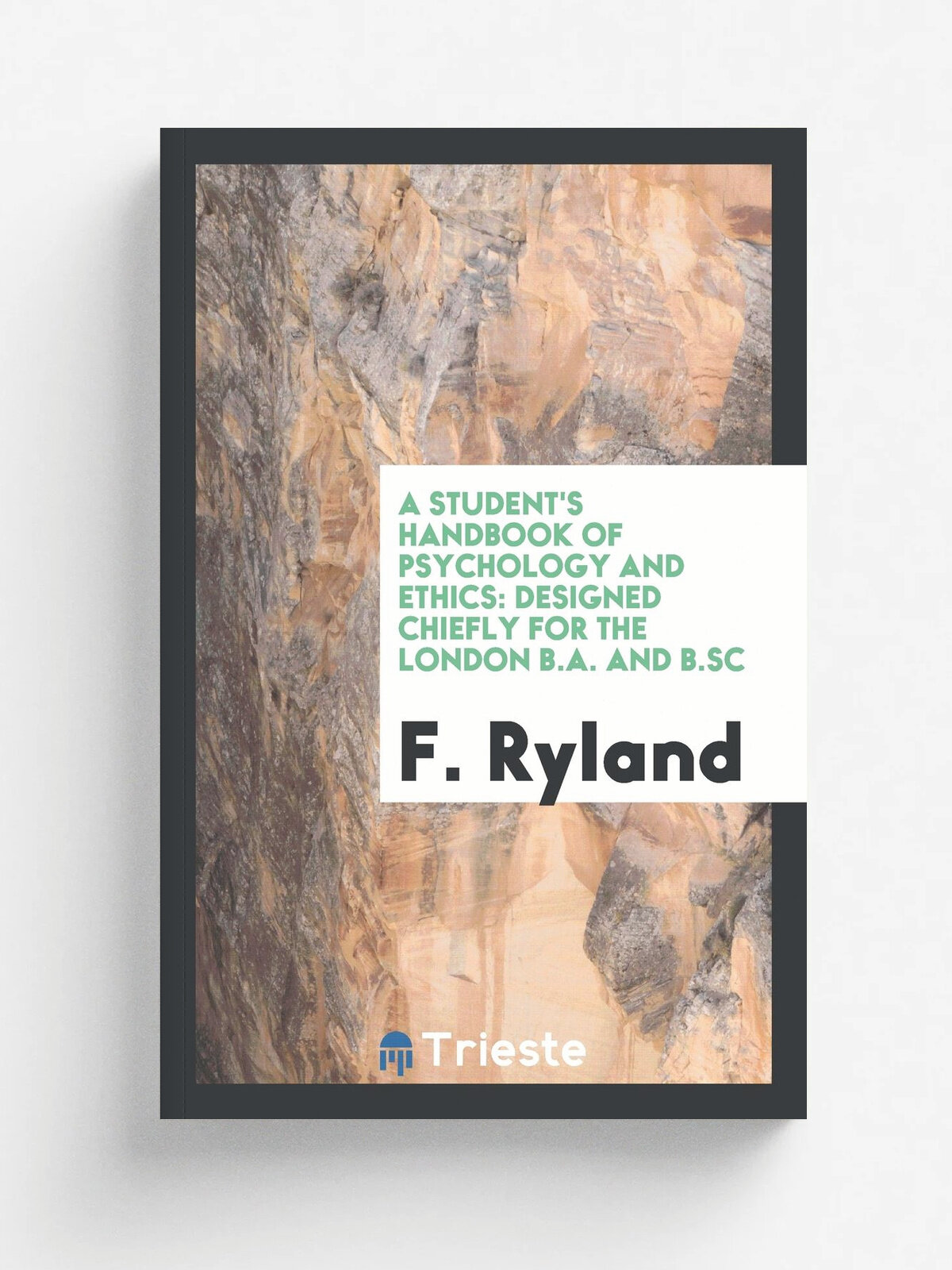 A Student's Handbook of Psychology and Ethics. Designed Chiefly for the London B.A. and B.Sc