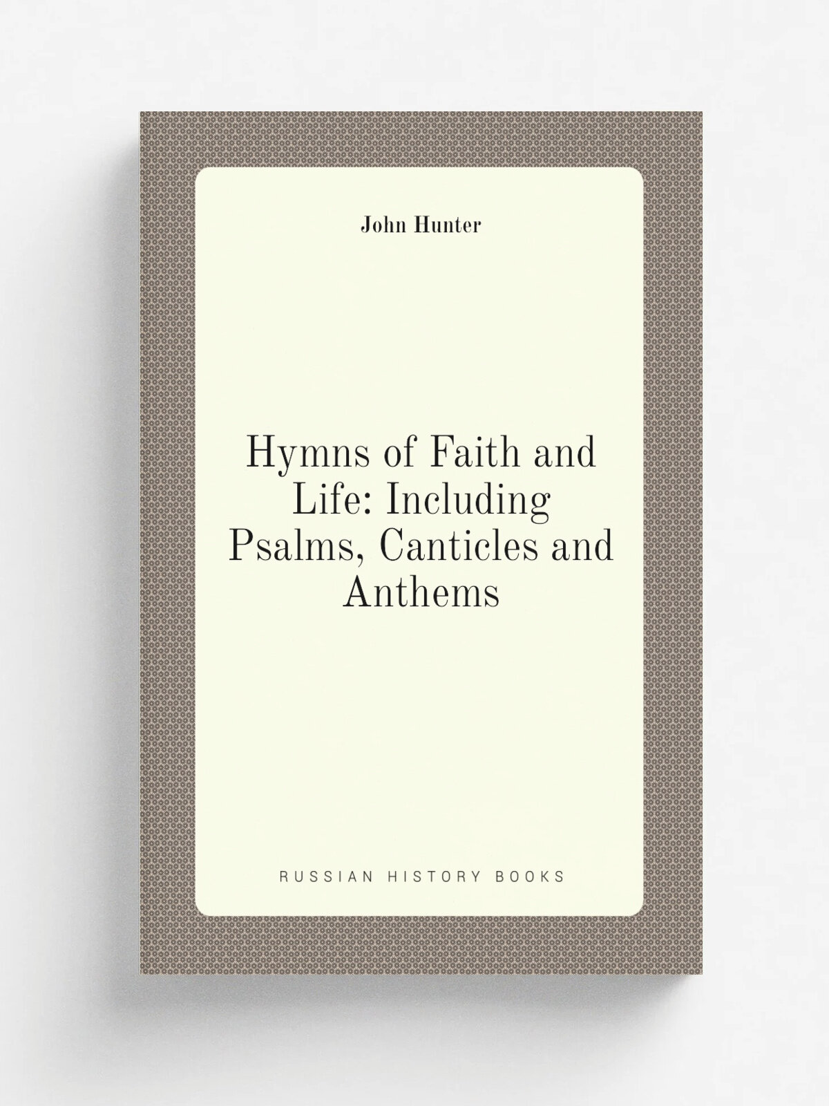 Hymns of Faith and Life: Including Psalms, Canticles and Anthems