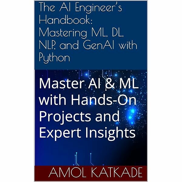 The AI Engineer’s Handbook: Mastering ML, DL, NLP, and GenAI with Python: Master AI & ML with Hands-On Projects and Expert Insights，Reprinted paperback book