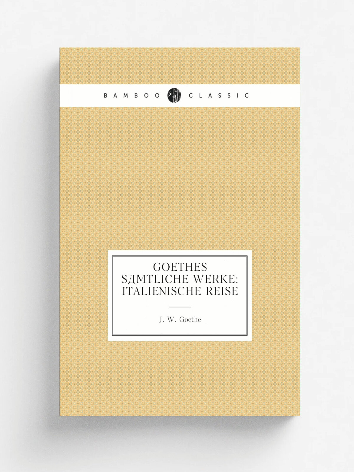 Goethes S.mtliche Werke: Italienische Reise