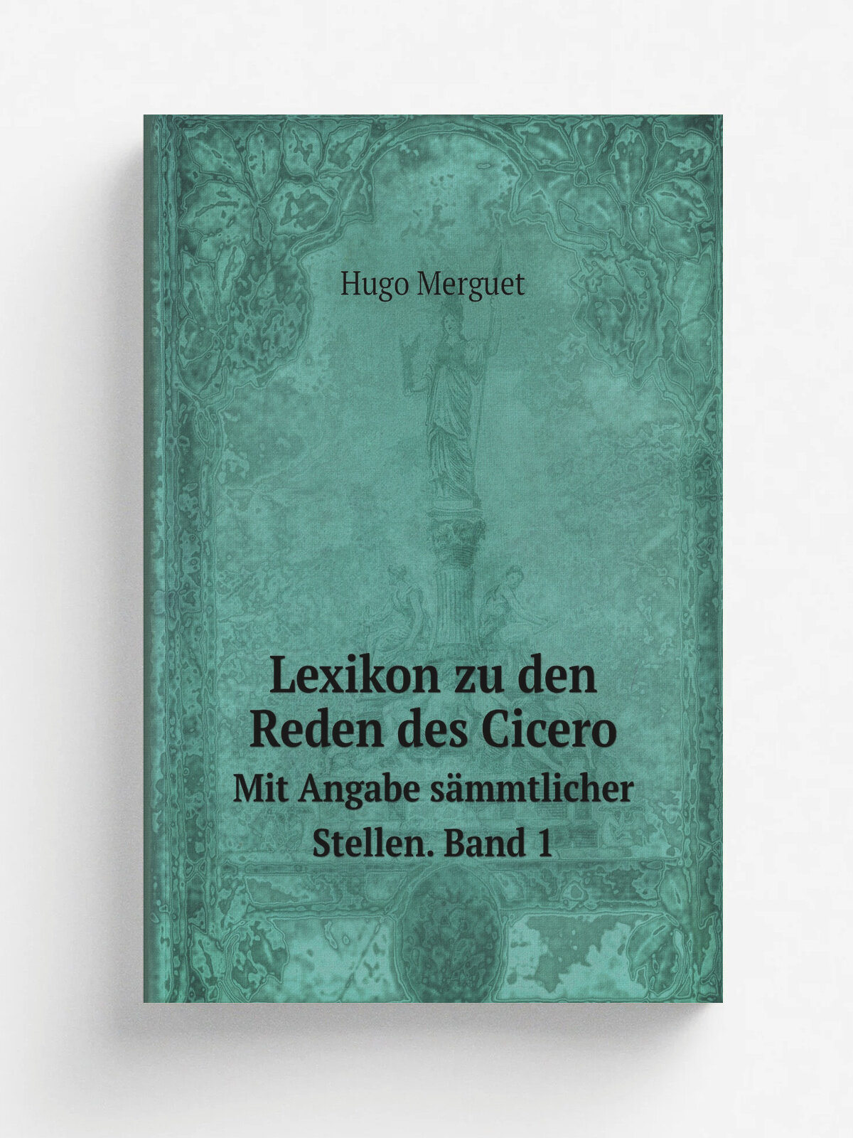 Lexikon zu den Reden des Cicero. Mit Angabe s.mmtlicher Stellen. Band 1 | Hugo Merguet | 1877 | Jena H. Dufft | Репринт