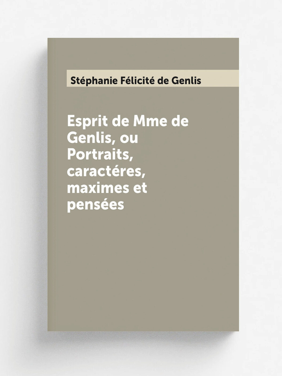 Esprit de Mme de Genlis, ou Portraits, caract.res, maximes et pens.es