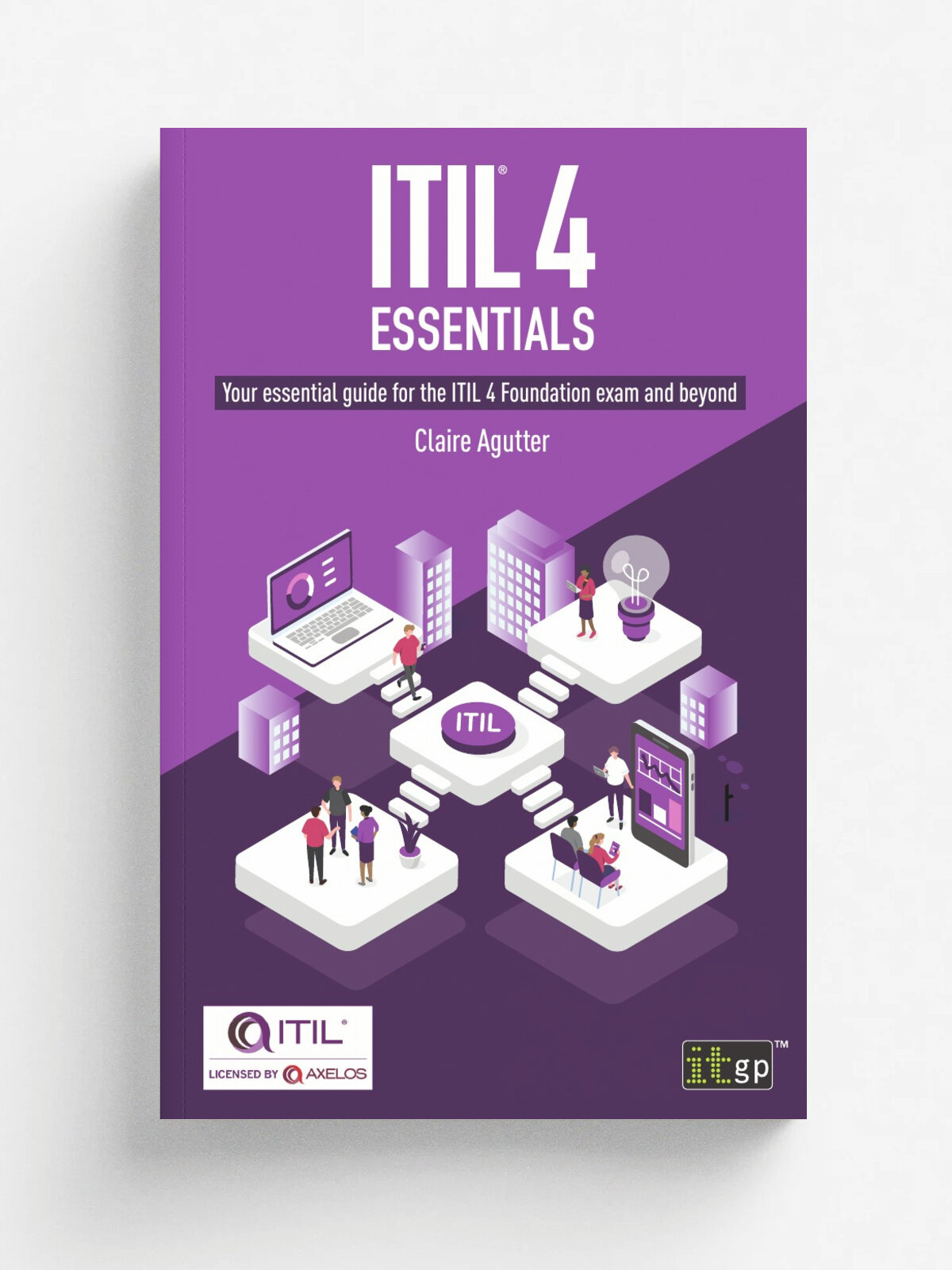 ITIL. 4 Essentials. Your essential guide for the ITIL 4 Foundation exam and beyond
