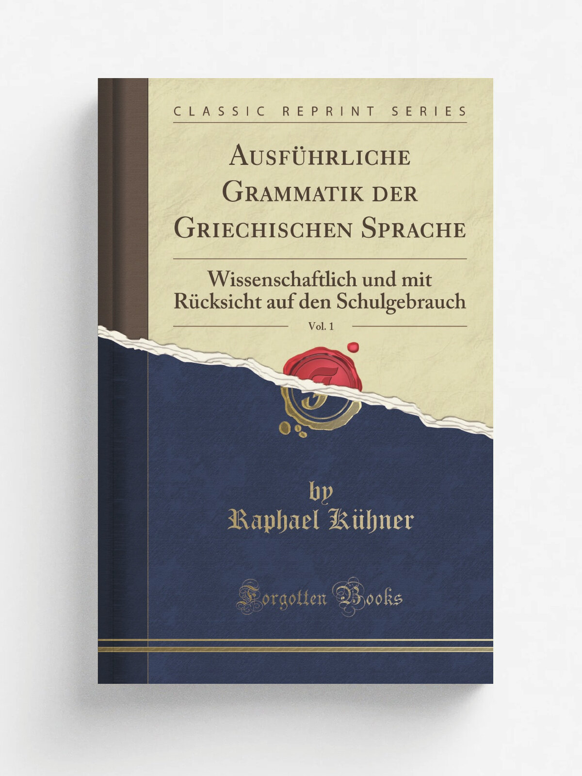 Ausf.hrliche Grammatik der Griechischen Sprache, Vol. 1. Wissenschaftlich und mit R.cksicht auf den Schulgebrauch (Classic Reprint)