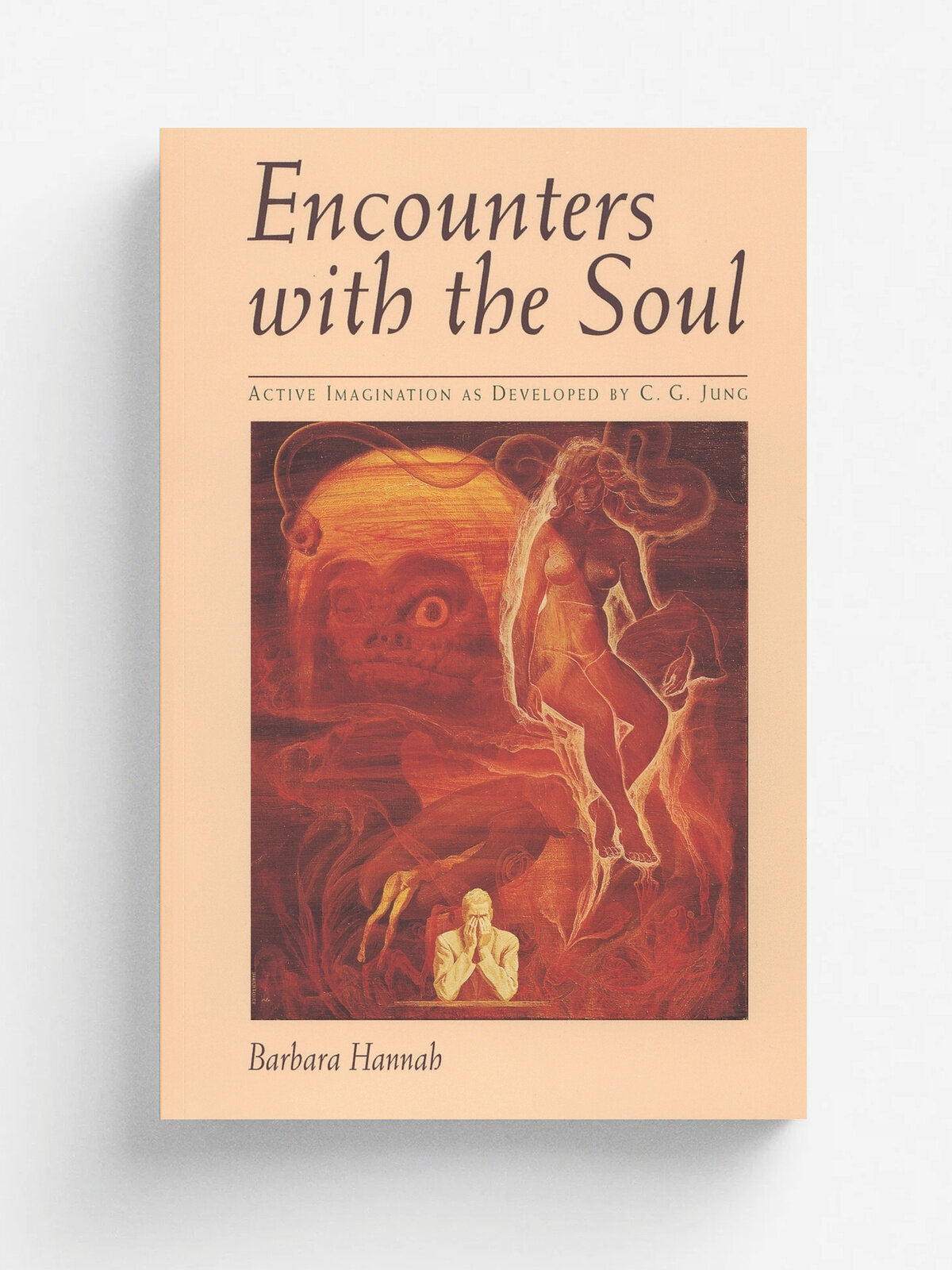 Encounters with the Soul. Active Imagination as Developed by C.G. Jung