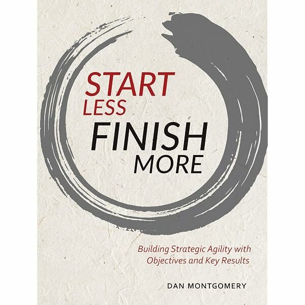 Start Less, Finish More: Building Strategic Agility with Objectives and Key Results，Reprinted paperback book