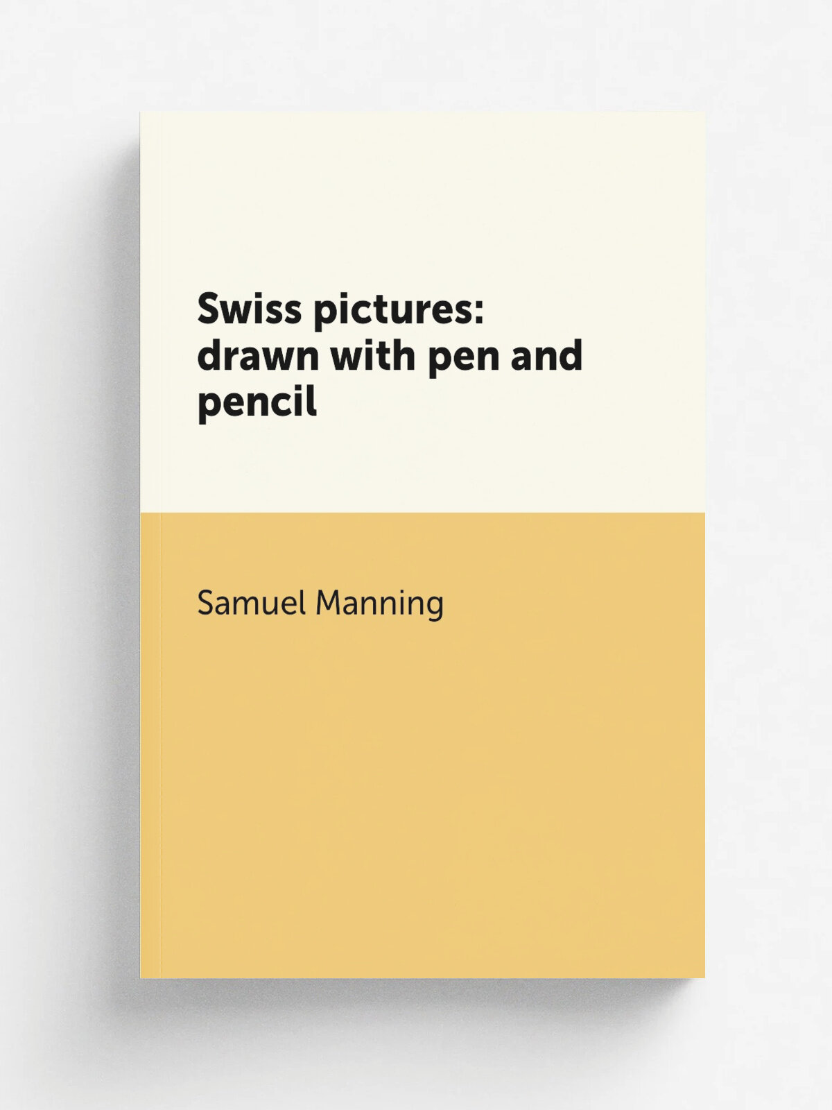 Swiss pictures: drawn with pen and pencil