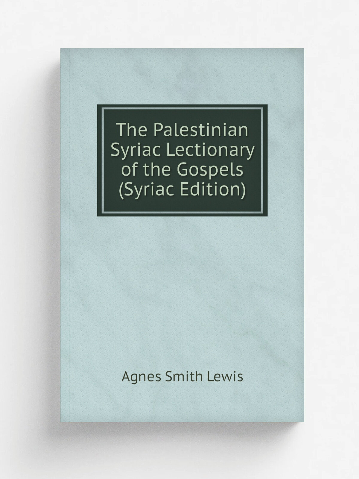 The Palestinian Syriac Lectionary of the Gospels (Syriac Edition)