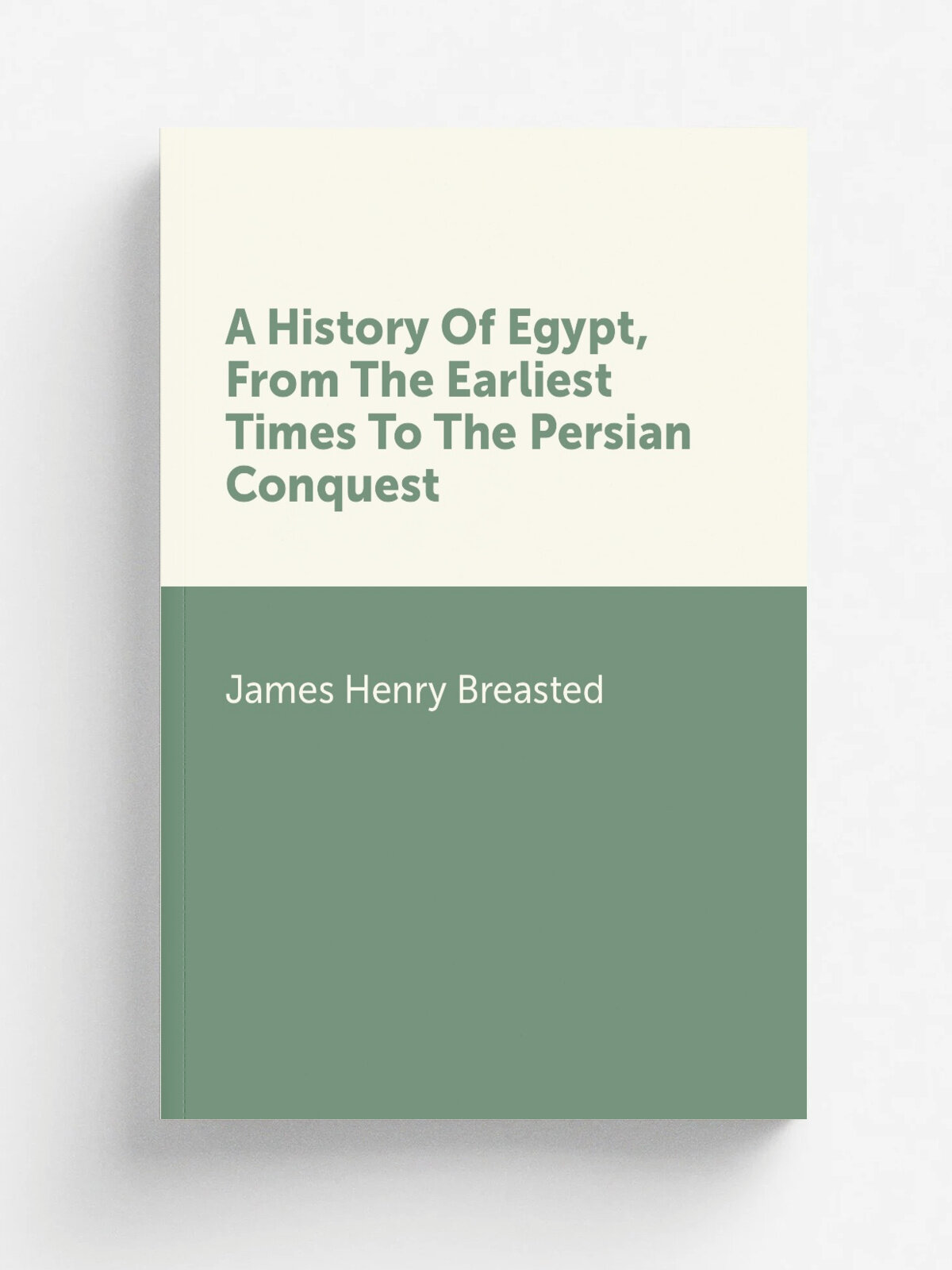 A History Of Egypt, From The Earliest Times To The Persian Conquest | James Henry Breasted | Репринт