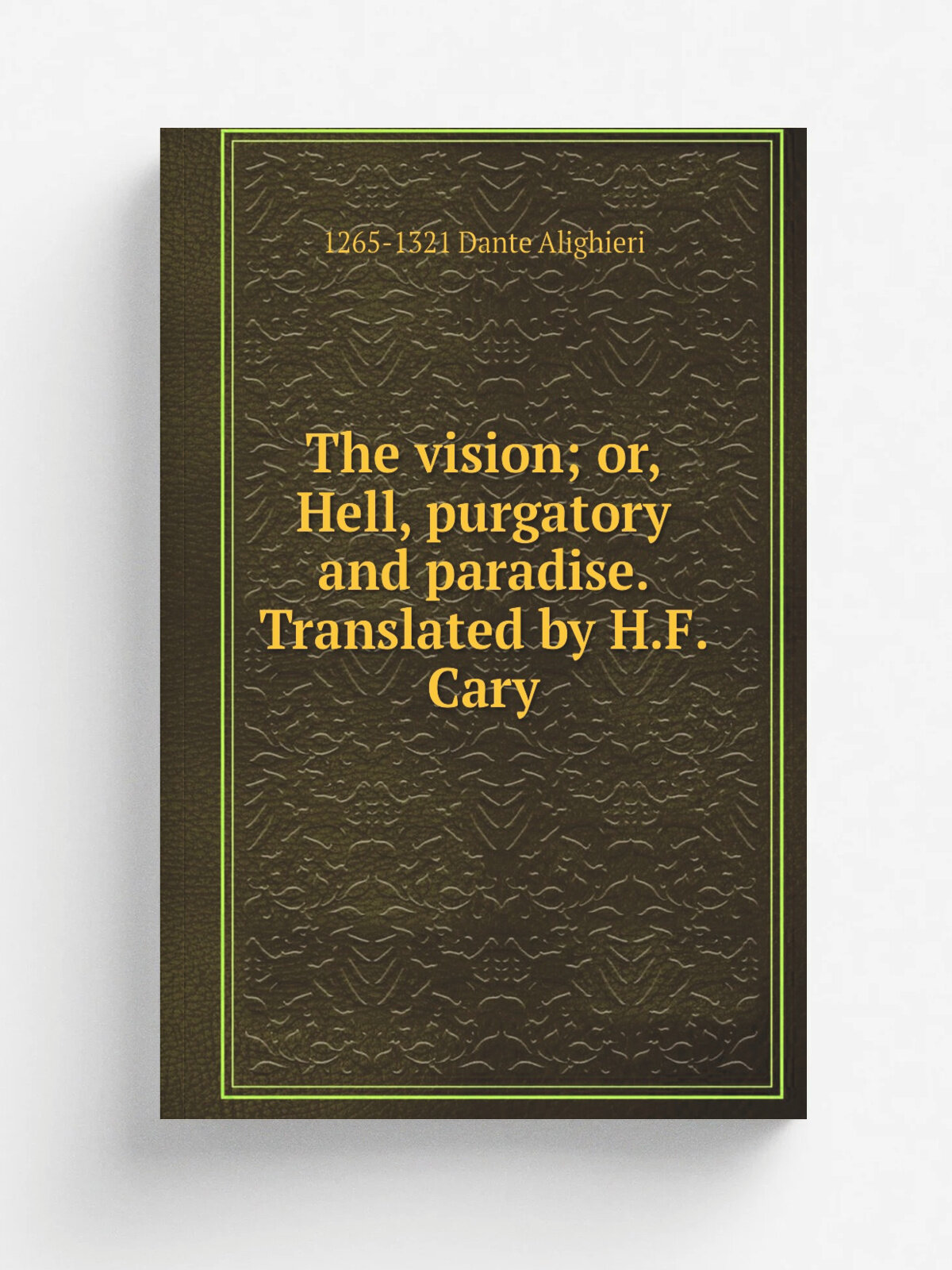 The vision; or, Hell, purgatory and paradise. Translated by H.F. Cary | Dante Alighieri | Репринт