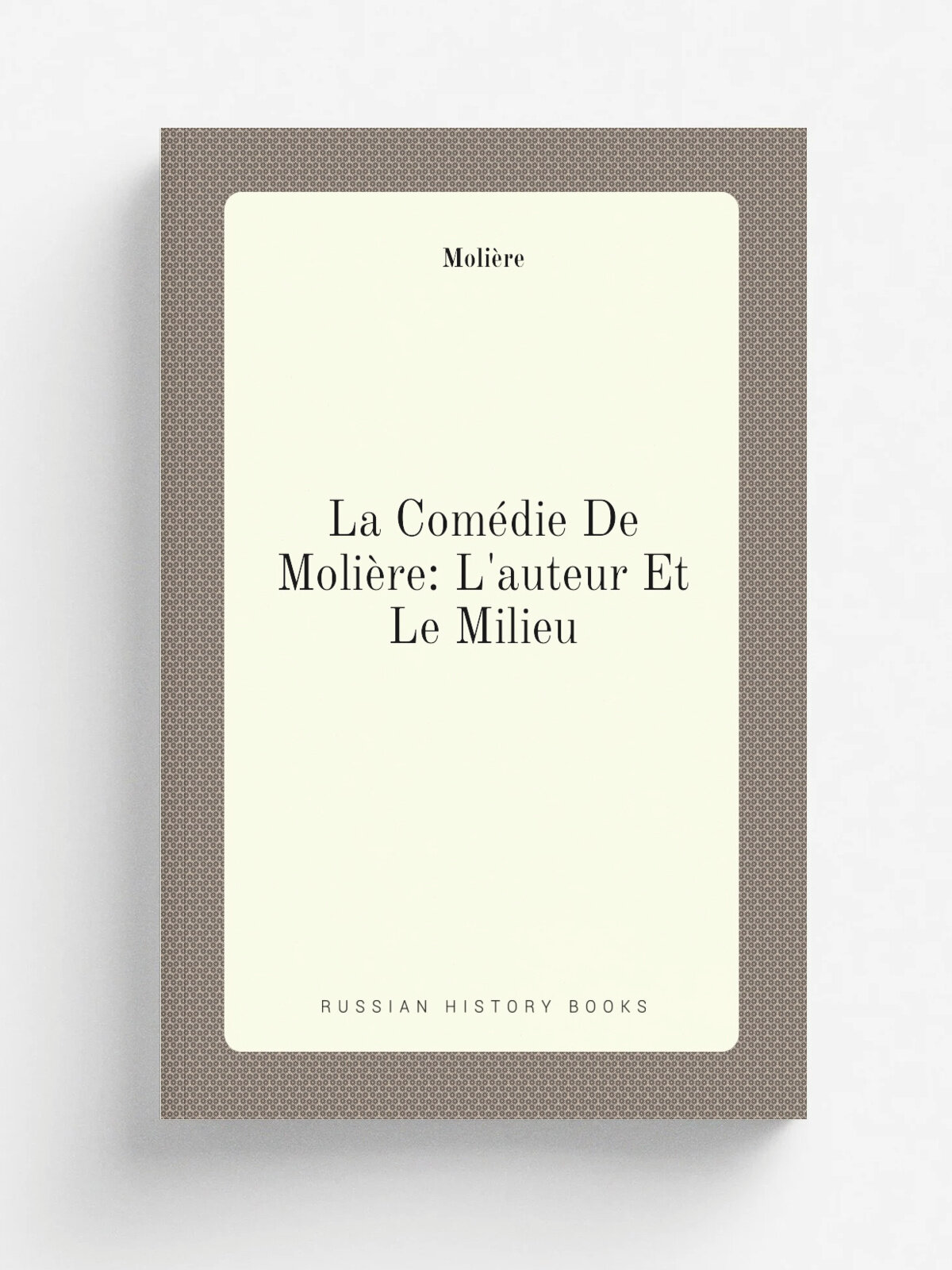 La Com.die De Moli.re: L'auteur Et Le Milieu | Molie.re | Репринт