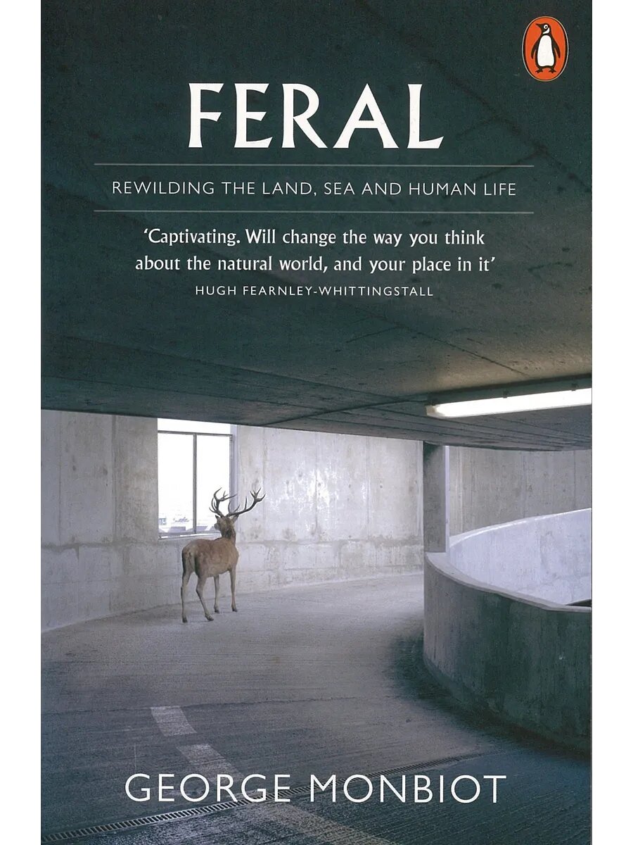 Feral. Rewilding the Land, Sea and Human Life