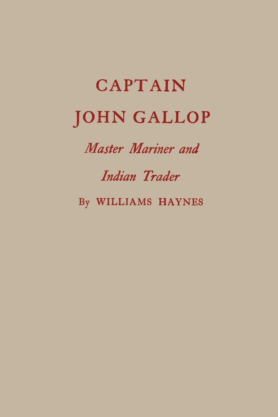 Captain John Gallop. Master Mariner and Indian Trader