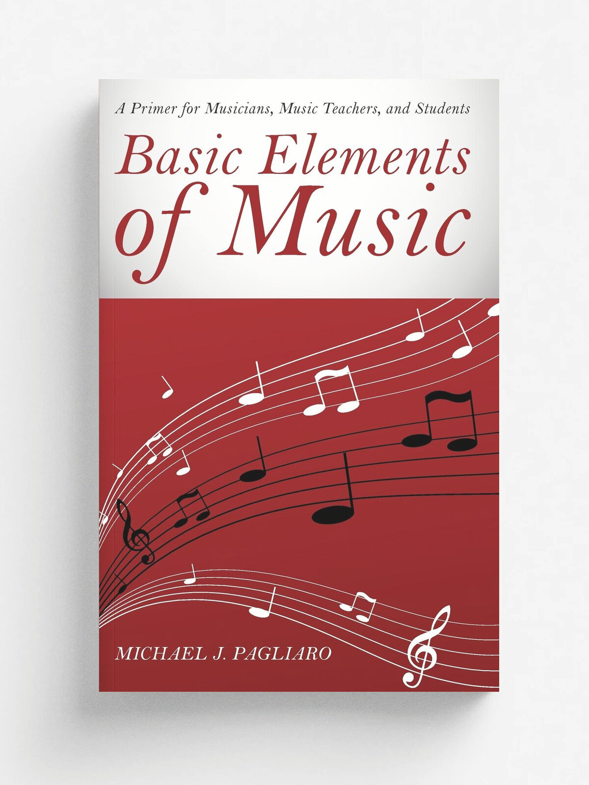Basic Elements of Music. A Primer for Musicians, Music Teachers, and Students
