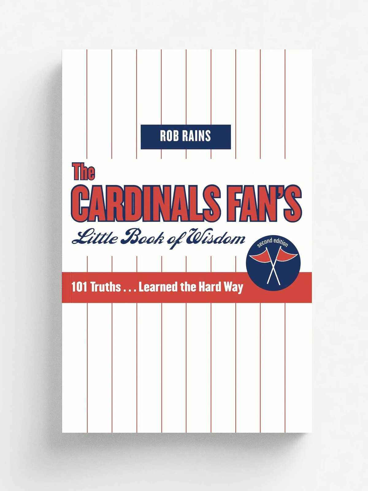 The Cardinals Fan's Little Book of Wisdom, Second Edition. 101 Truths. Learned the Hard Way