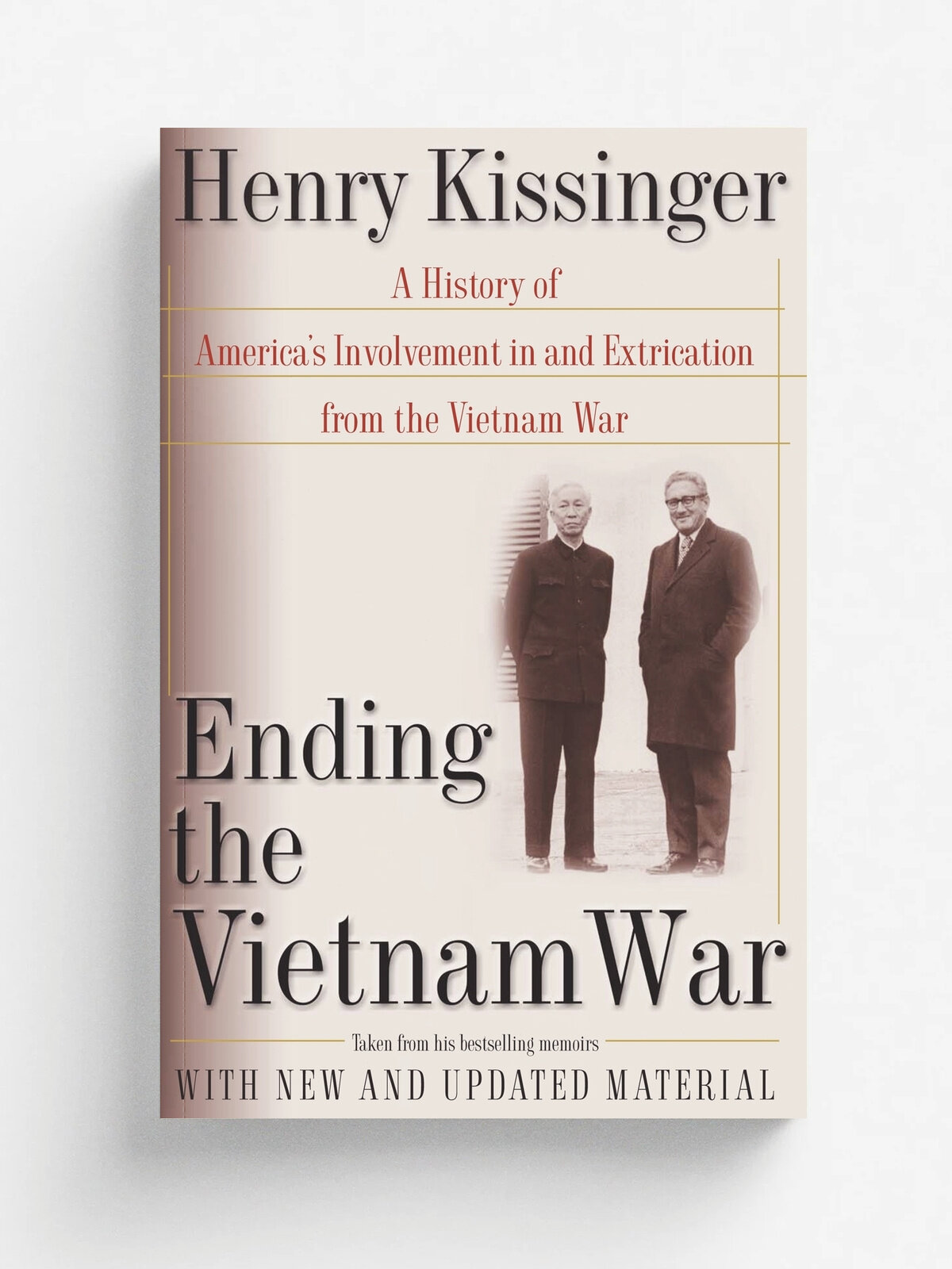 Ending the Vietnam War. A History of America's Involvement in and Extrication from the Vietnam War
