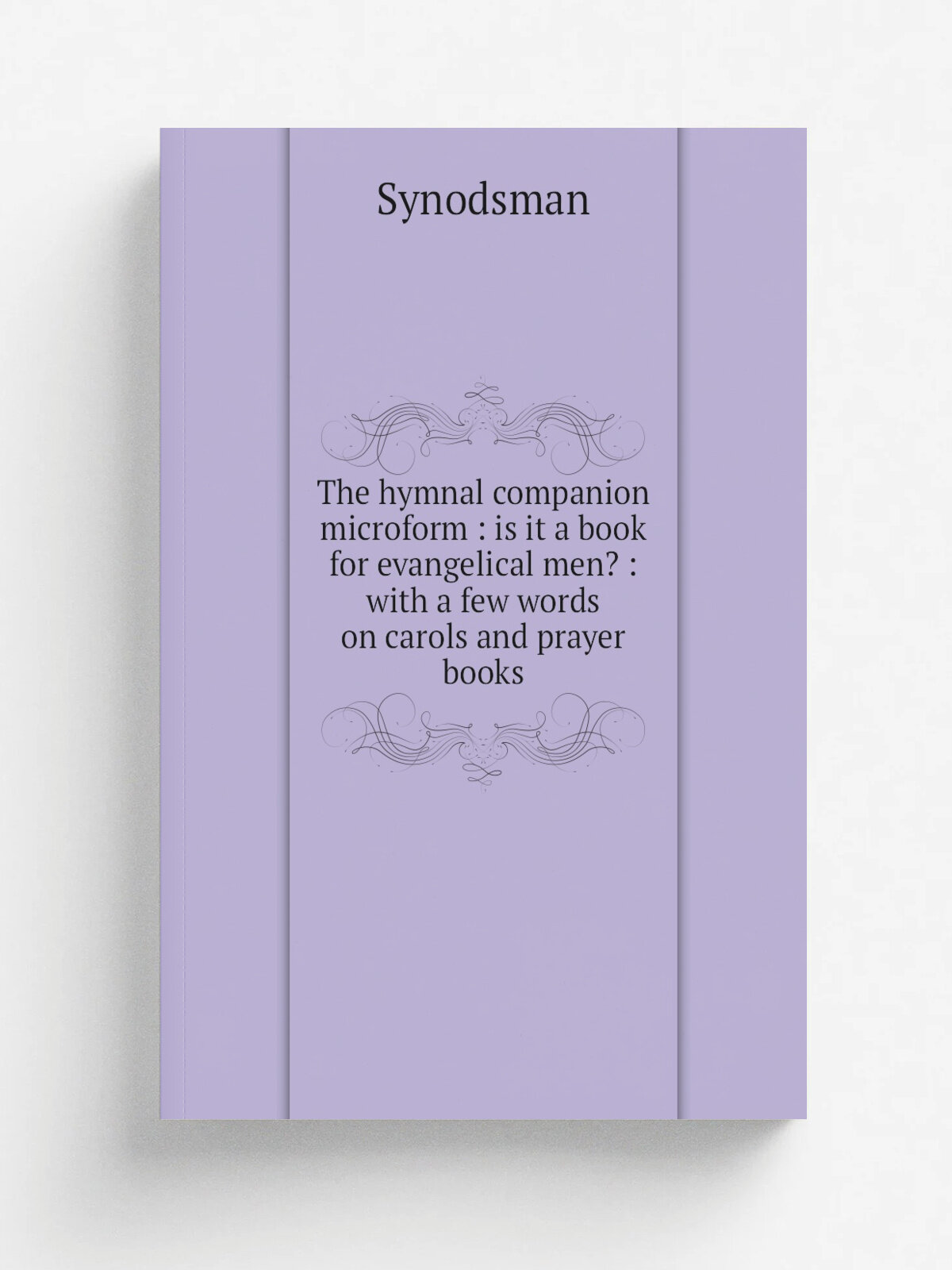 The hymnal companion microform : is it a book for evangelical men? : with a few words on carols and prayer books