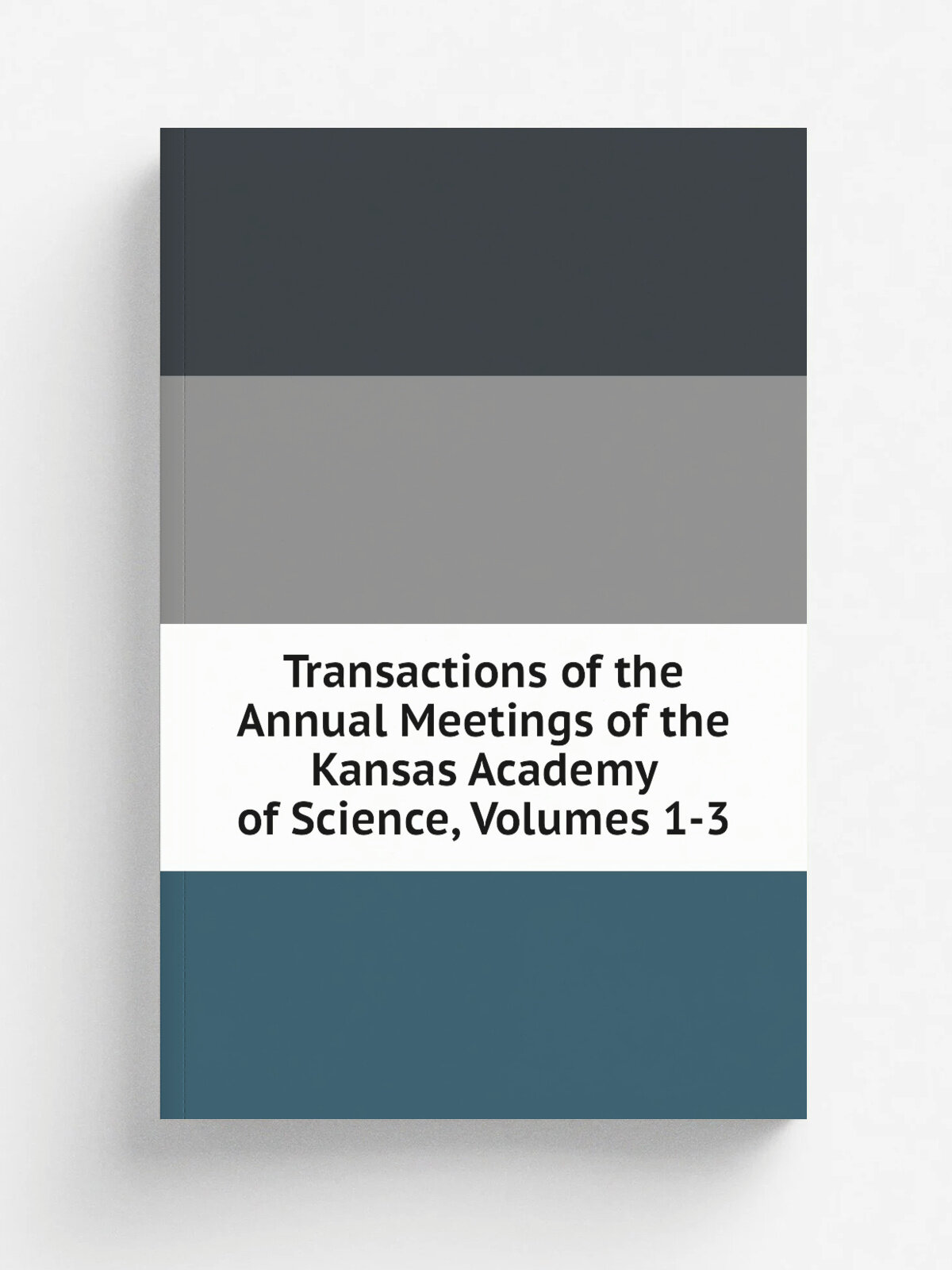 Transactions of the Annual Meetings of the Kansas Academy of Science, Volumes 1-3