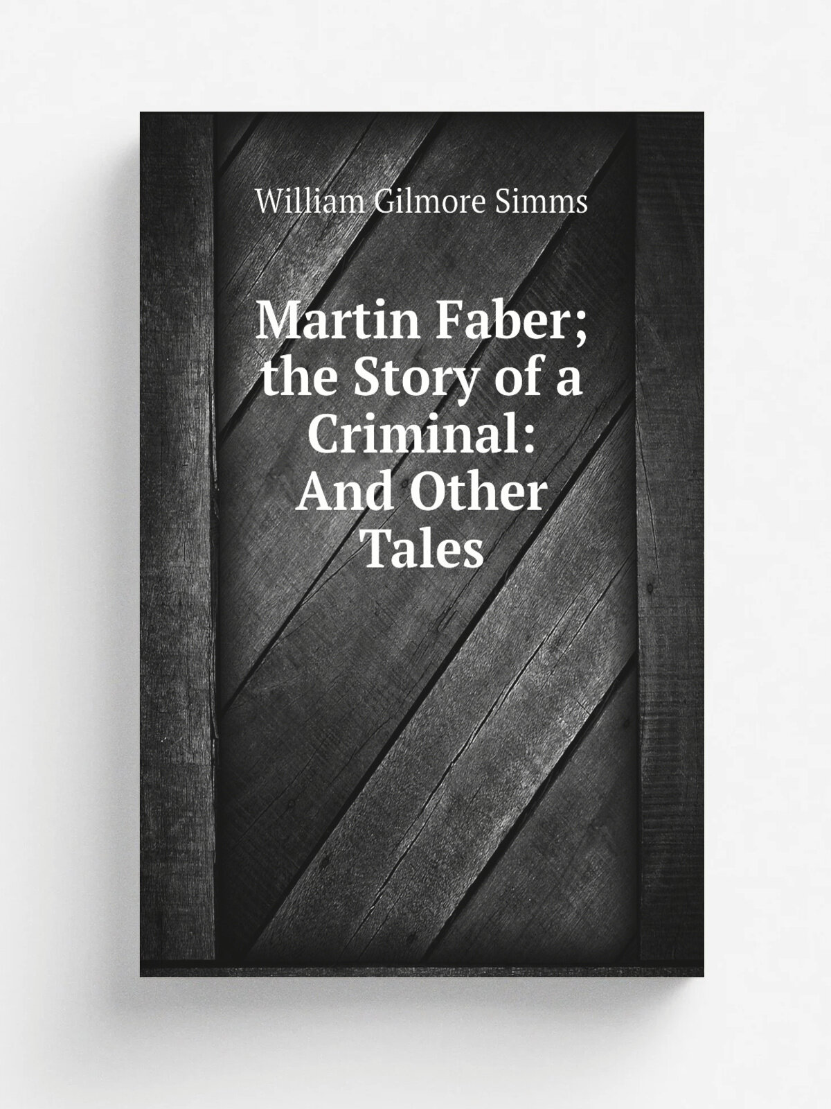 Martin Faber; the Story of a Criminal: And Other Tales