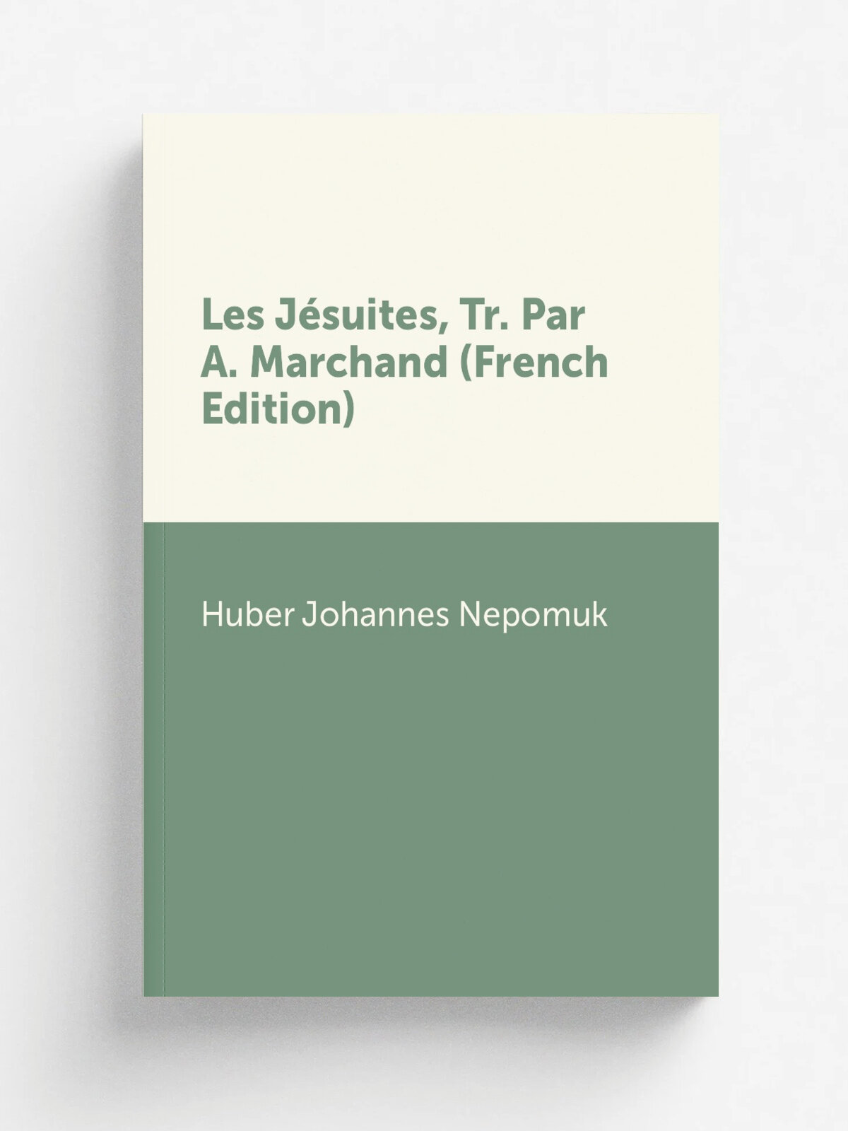 Les J.suites, Tr. Par A. Marchand (French Edition) | Huber Johannes Nepomuk | Репринт