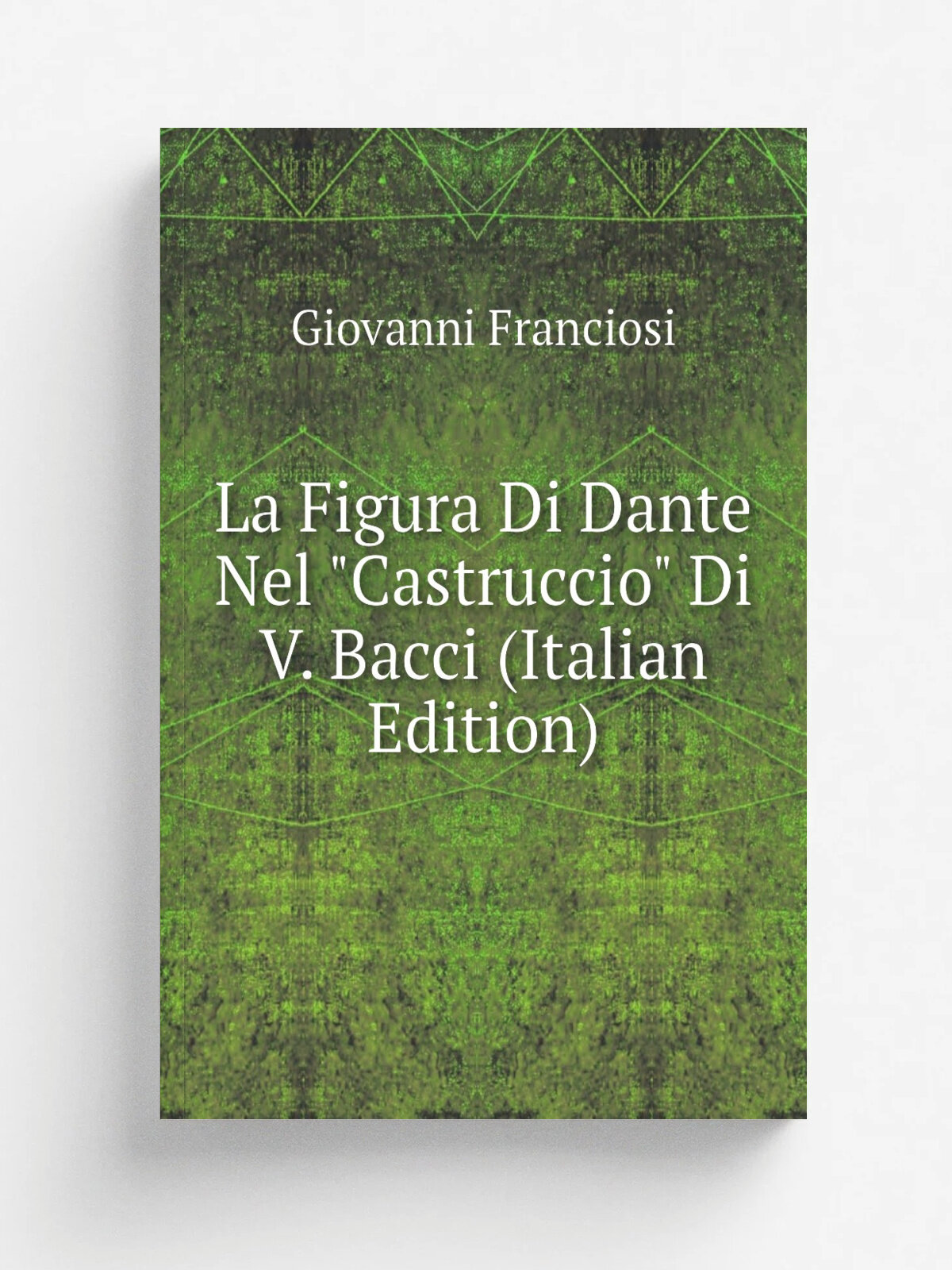 La Figura Di Dante Nel "Castruccio" Di V. Bacci (Italian Edition) | Giovanni Franciosi | Репринт